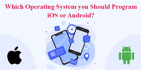 Which Operating System You Should Program IOS Or Android