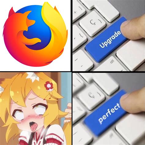 Firefox Was Always The Better Browser R Animemes