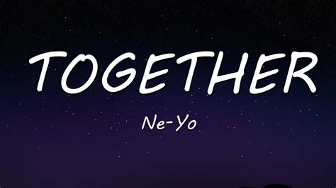 Together Ne Yo Lyrics Video Youtube