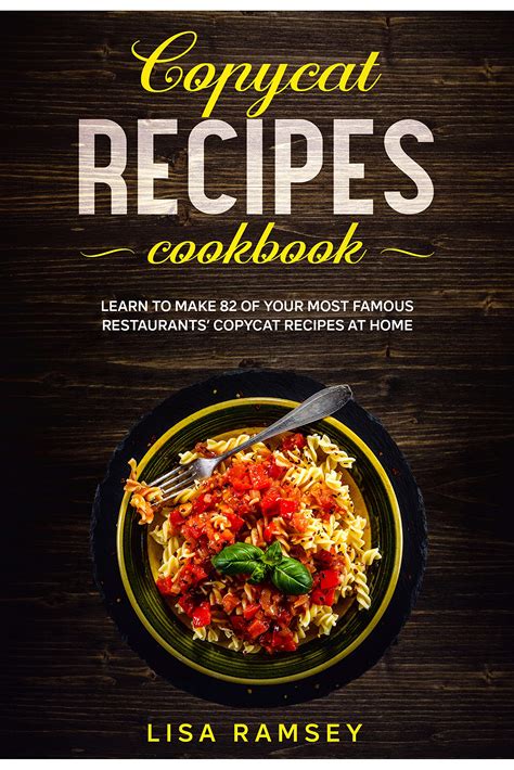 Copycat Recipes Cookbook Learn To Make 82 Of Your Most Famous Copycat Recipes Cookbook Learn To Make 82 Of Your Most Famous