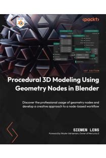 Procedural 3D Modeling Using Geometry Nodes in Blender: Discover the professional usage of ...
