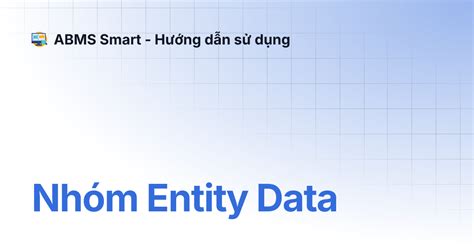 Nhóm Entity Data Abms Smart Hướng Dẫn Sử Dụng