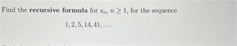Solved Find The Recursive Formula For Sn N For The Chegg