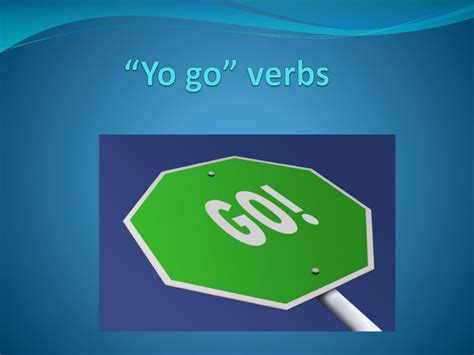 Ppt “ Yo Go” Verbs Powerpoint Presentation Free Download Id1917083