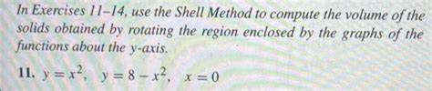 Solved In Exercises 11 14 Use The Shell Method To Compute Chegg Com