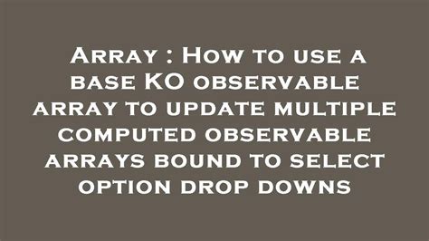 Array How To Use A Base Ko Observable Array To Update Multiple