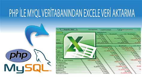 Php Ile Mysql Veritabanındaki Verileri Excele Aktarma Işlemi Nasıl