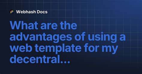 What Are The Advantages Of Using A Web Template For My Decentralized Website Webhash Docs