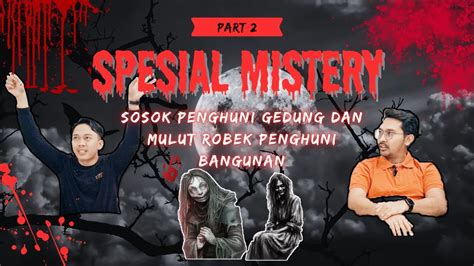 PART 2 : Sosok Penghuni Gedung dan Mulut Robek Penghuni Bangunan - YouTube