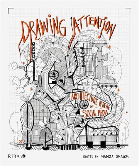 Drawing Attention Architecture In The Age Of Social Media Review Building Design