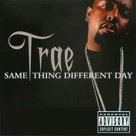 Trae Tha Truth Same Thing Different Day Lyrics And Tracklist Genius