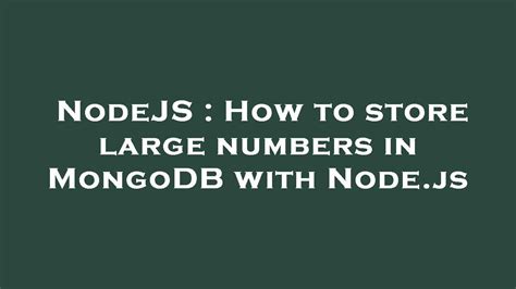 Nodejs How To Store Large Numbers In Mongodb With Nodejs Youtube