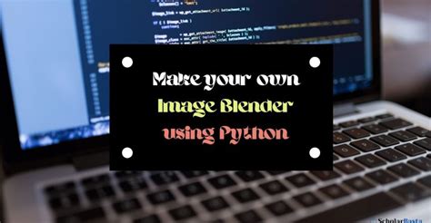 Make Your Own Image Blender Using Python ScholarBasta