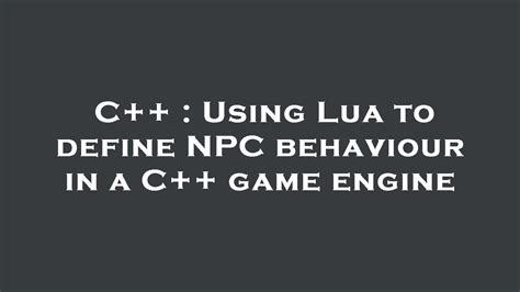 C Using Lua To Define NPC Behaviour In A C Game Engine YouTube