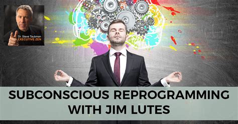 Subconscious Reprogramming With Jim Lutessteve Taubman