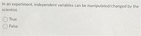 Solved In An Experiment Independent Variables Can Be