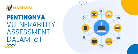 Pentingnya Vulnerability Assessment Dalam Internet Of Things Iot