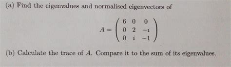 Solved A Find The Eigenvalues And Normalised Eigenvectors