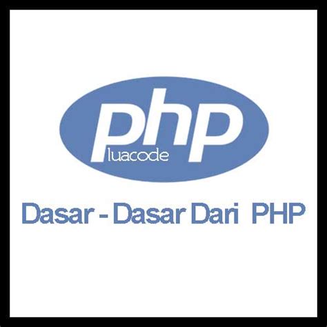 Belajar Dasar Php 2 Pengenalan Dasar Dasar Php Luacode