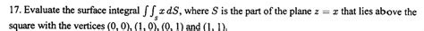 Solved Evaluate The Surface Integral ∬sxds ﻿where S ﻿is The