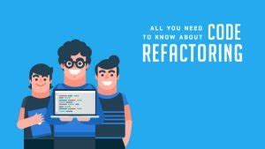 What You Need To Know About Code Refactoring