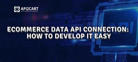Ecommerce Data Api Connection How To Develop It Easy Api2cart