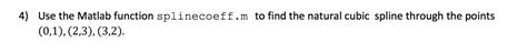 Use The Matlab Function Splinecoeff M To Find The Chegg