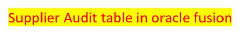 Oracle Application S Blog Supplier Audit Table In Oracle Fusion