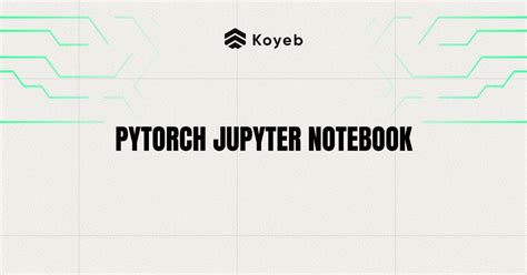 Deploy Pytorch Jupyter Notebook One Click App Koyeb