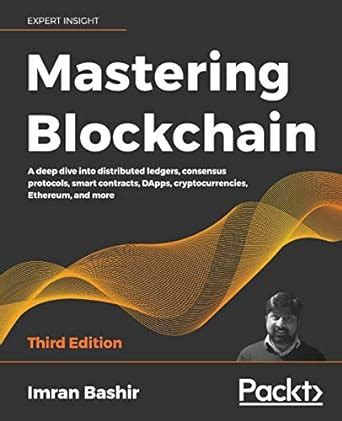 Buy Mastering Blockchain A Deep Dive Into Distributed Ledgers Consensus Protocols Smart
