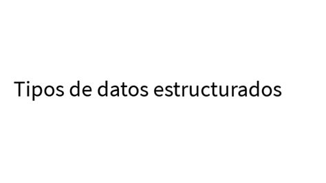 Tipos De Datos Estructurados