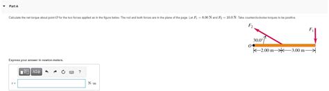 Solved Part ACalculate The Net Torque About Point O For The Chegg