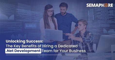 Semaphore Software On Linkedin Key Benefits Of Hiring A Dedicated Net Development Team For Your