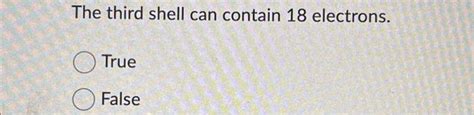 Solved The Third Shell Can Contain 18 Electrons True False