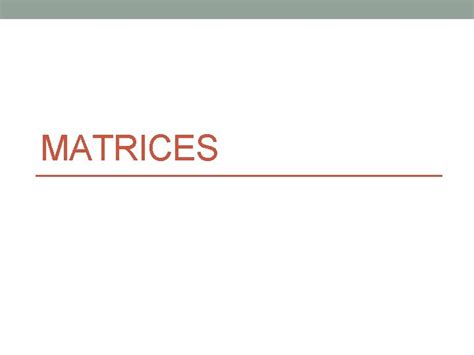 MATRICES Matrices A Matrix Is A Rectangular Array