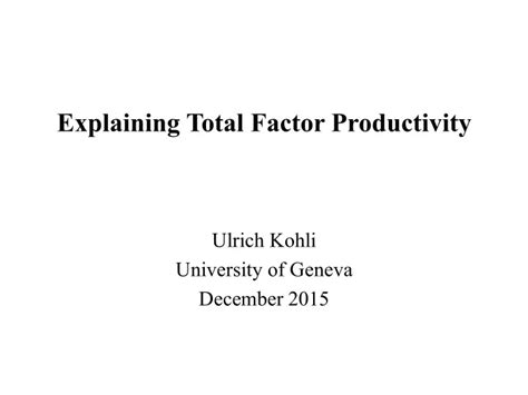 Ppt Explaining Total Factor Productivity Ulrich Kohli University Of Powerpoint Presentation