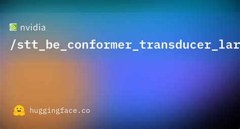 Nvidiasttbeconformertransducerlarge · Hugging Face