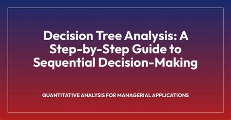 Decision Tree Analysis: A Step-by-Step Guide to Sequential Decision-Making • SLM (Self Learning ...