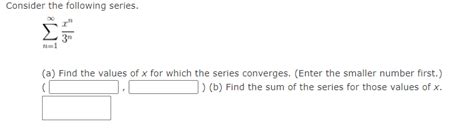 Solved Consider The Following Series N 13nxn A Find The Chegg Com