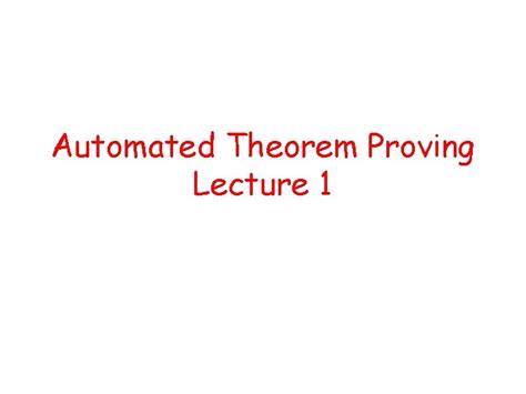 Automated Theorem Proving Lecture 1 Given Program P