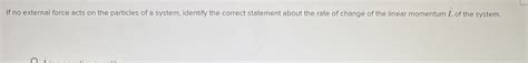 Solved If No External Force Acts On The Particles Of A