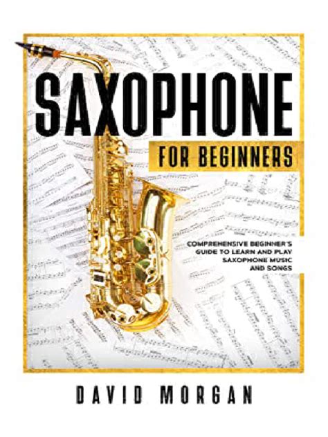 Saxophone For Beginners Comprehensive Beginners Guide To Learn And