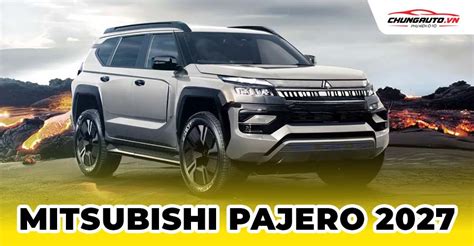 Mitsubishi Pajero 2027 Ra Mắt Thiết Kế Nội Ngoại Thất Thông Số Kỹ