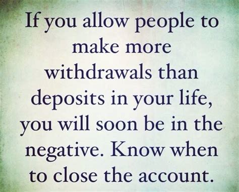 If You Allow People To Make More Withdrawals Than Deposits In Your Life