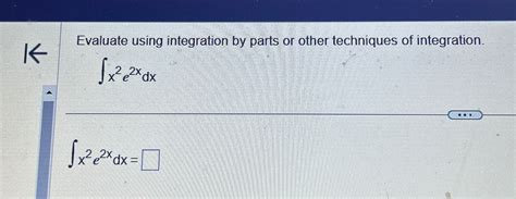 solved evaluate using integration by parts or other