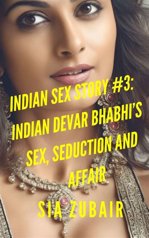 Indian Sex Story Indian Devar Bhabhis Sex Seduction And Affair De Sia Zubair En Librer As