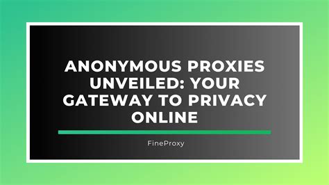 Unveiling Anonymous Proxies Ensuring Online Privacy With Fineproxy
