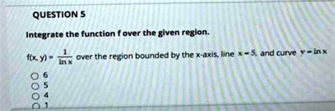 solved question 5 integrate the function fover the given region iky