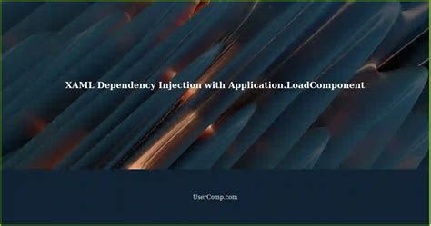using application loadcomponent for dependency injection in xaml files