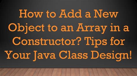 How To Add A New Object To An Array In A Constructor Tips For Your Java Class Design Youtube